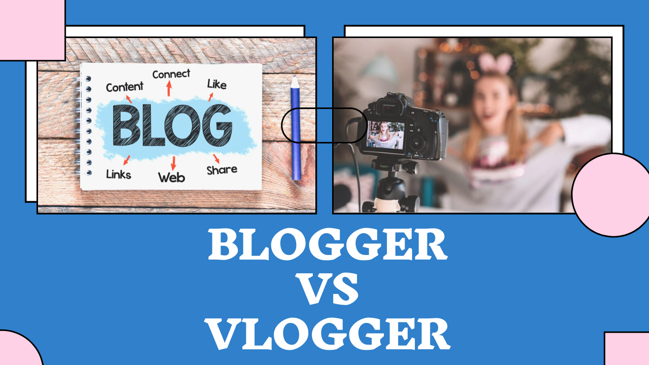 Blogger vs Vlogger - 99infonewz