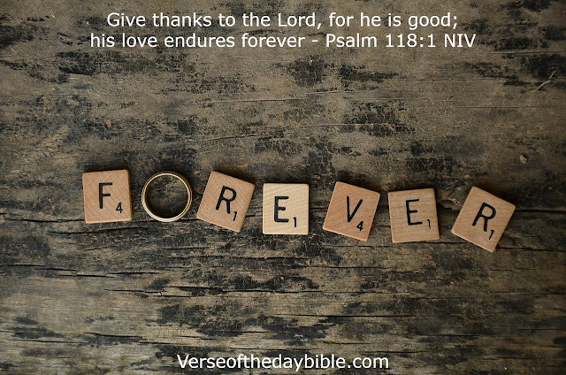 Give thanks to the Lord , for he is good; his love endures forever ...
