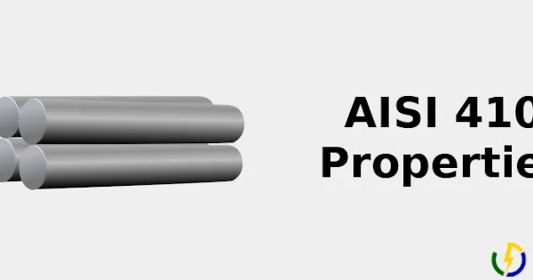 AISI 410 Properties (Chem., Mech. & Rankings) 2022