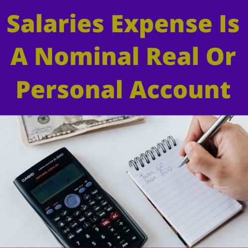 Salaries Expense Is A Nominal Real Or Personal Account