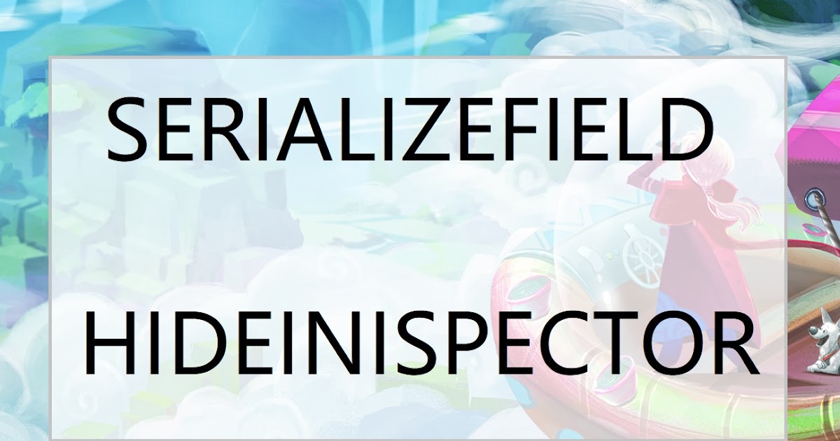 Unity SerializeField ve HideInInspector Nedir, Ne İşe Yarar ve Nasıl ...