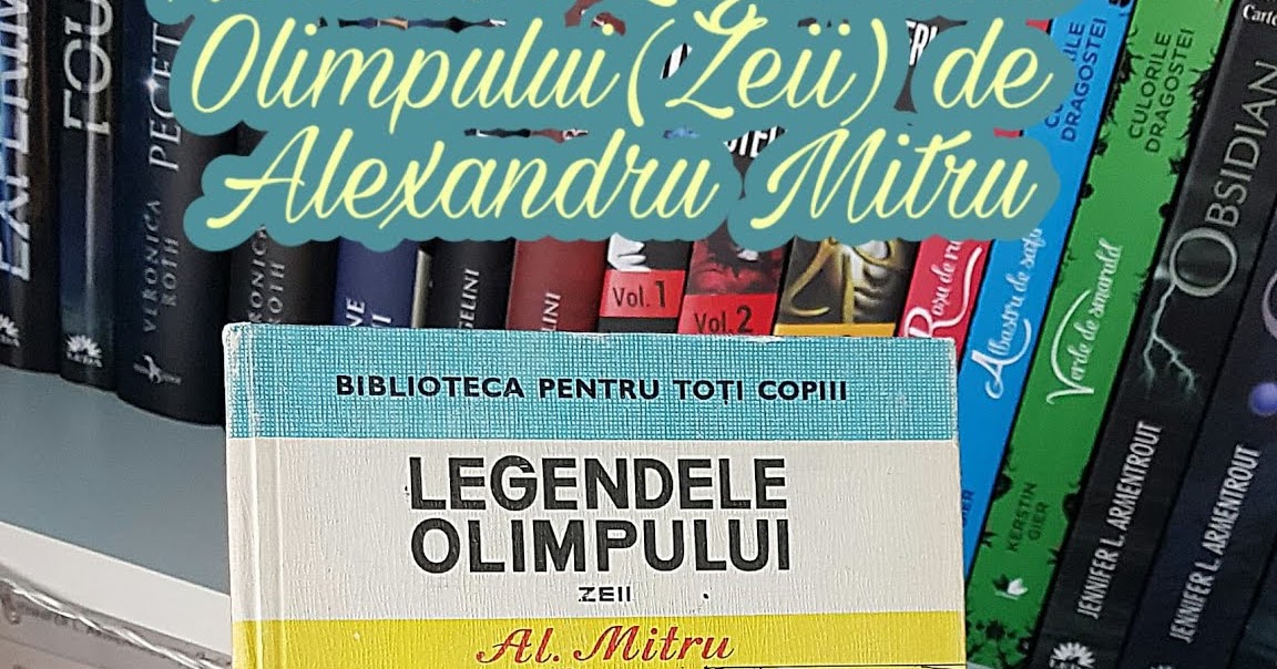 Recenzie-Legendele Olimpului (Zeii) de Alexandru Mitru