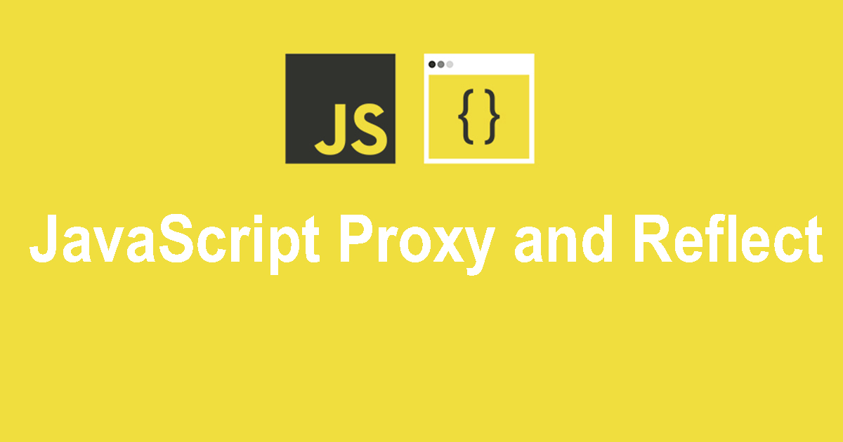 JavaScript Proxy and Reflect JavaScript Proxy and Reflect