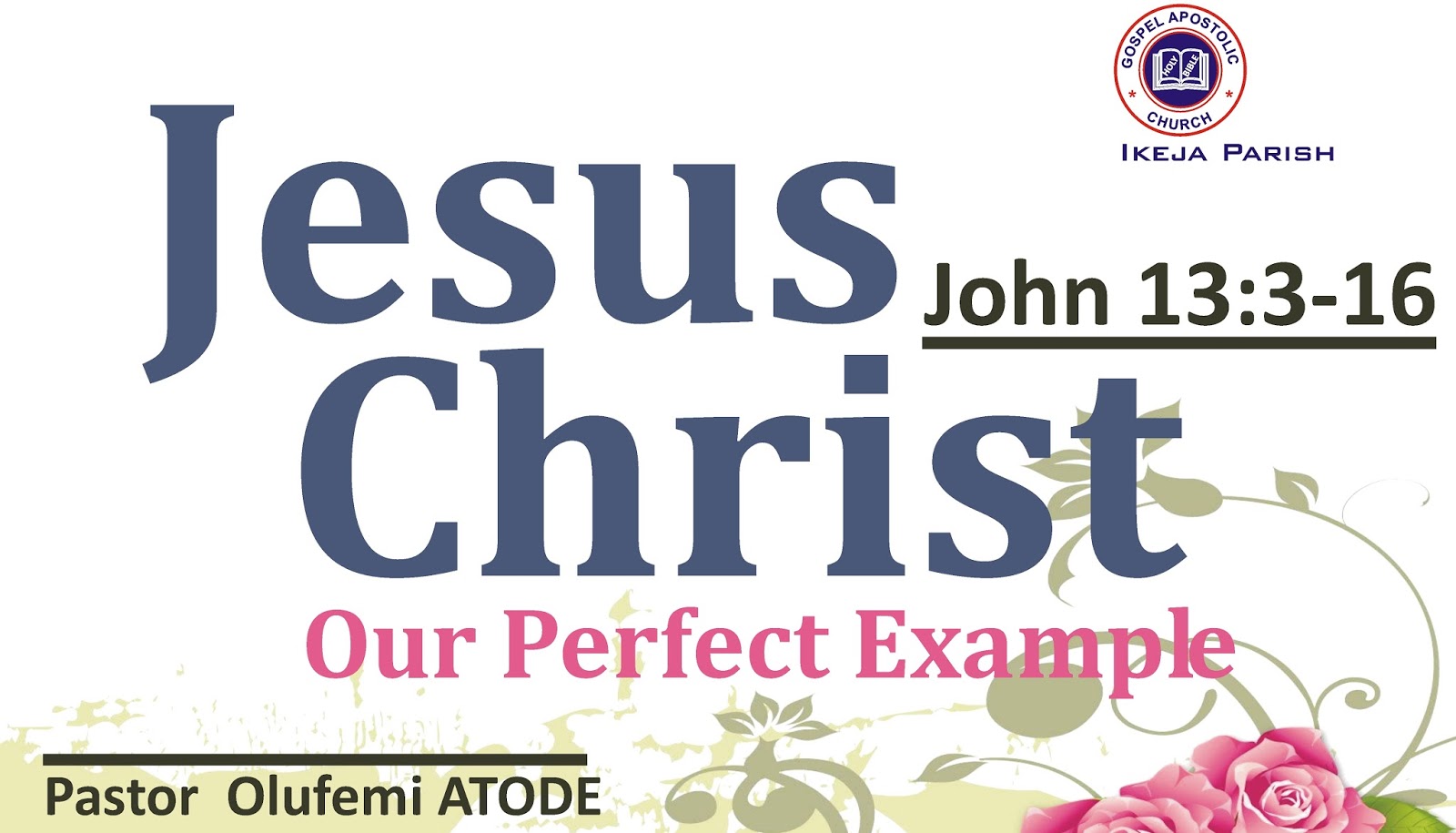 GOSPEL APOSTOLIC CHURCH. IKEJA-PARISH: JESUS CHRIST: OUR PERFECT EXAMPLE