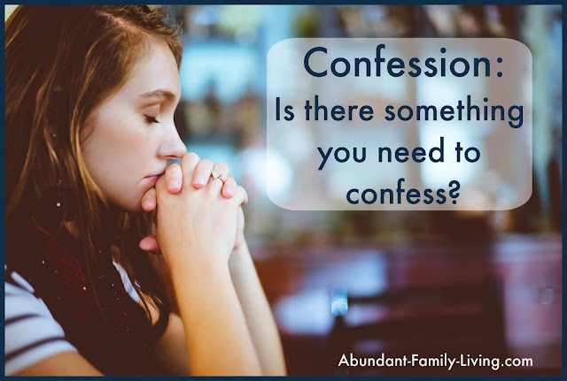 Abundant Family Living: Confession: Is there something you need to confess?