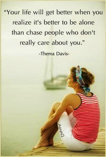 Your Life Will Get Better When You Realize It's better To be Alone than ...