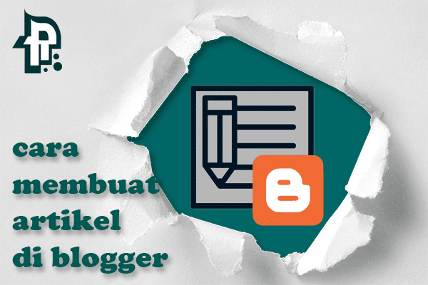 Cara Membuat Artikel di Blogger yang Menarik