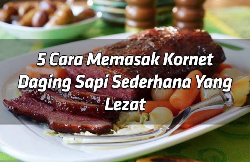 5 Cara Memasak Kornet Daging Sapi Sederhana Yang Lezat - Mas Yundar
