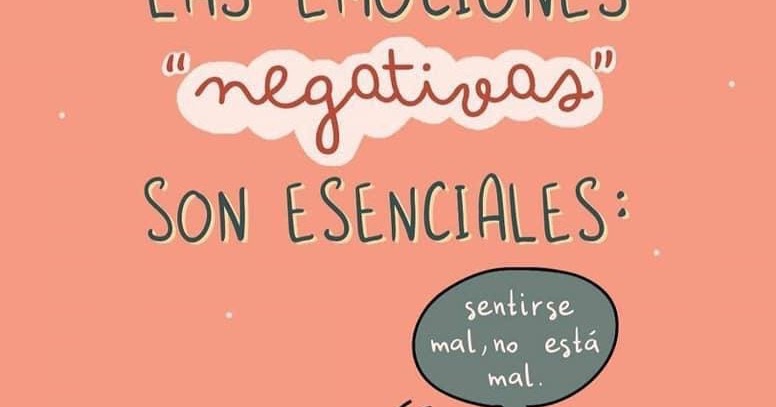 LAS EMOCIONES NEGATIVAS: SENTIRSE MAL, NO ESTA MAL