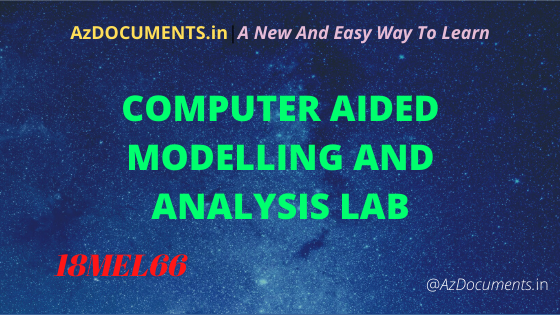 COMPUTER AIDED MODELLING AND ANALYSIS LAB (18MEL66)