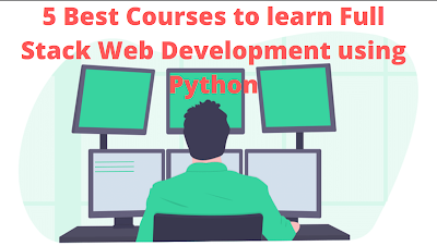 Top 5 Courses to learn Full Stack Development with Python in 2024 ...