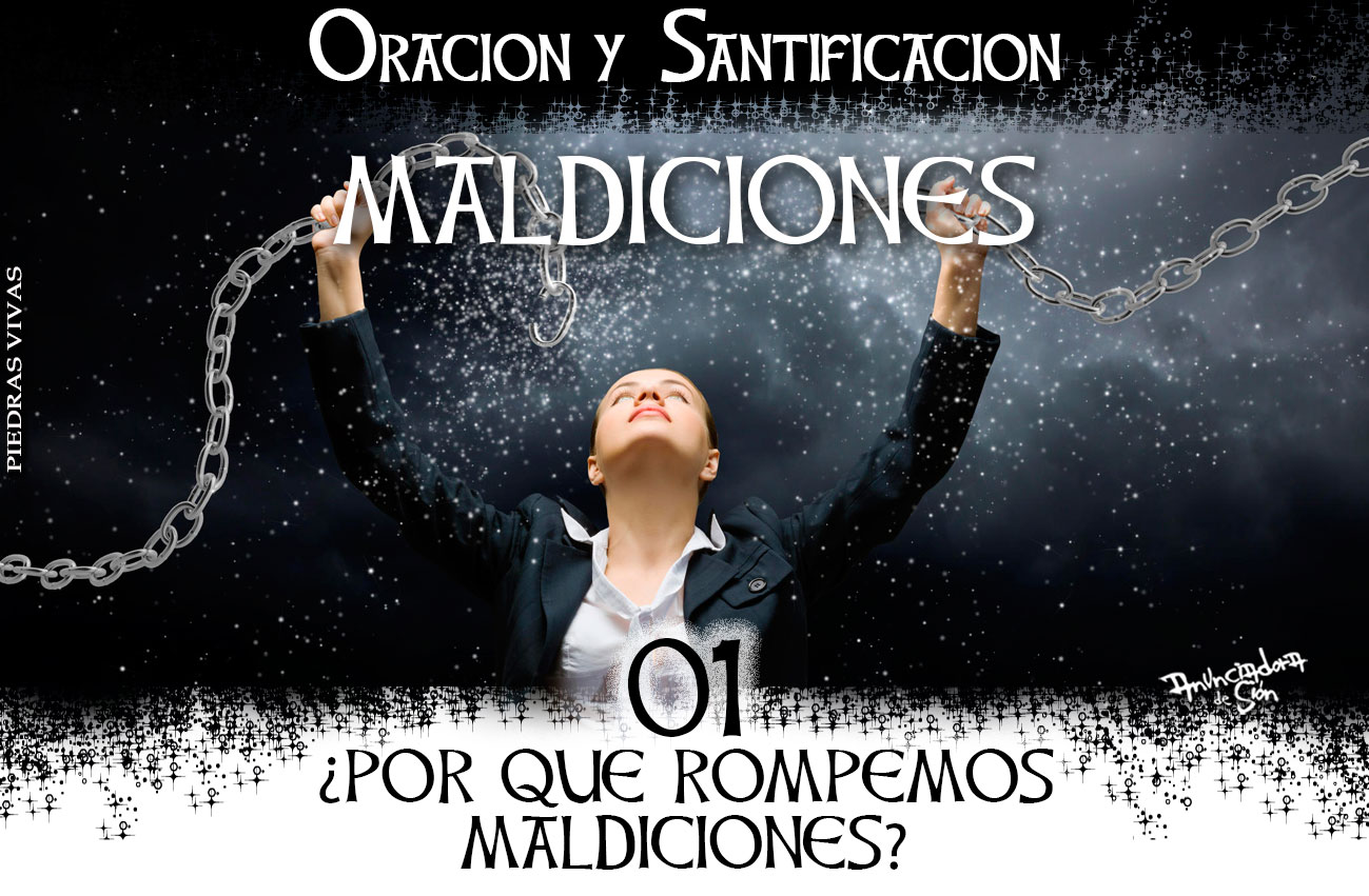 PIEDRAS VIVAS: OS-MD01 - ¿Por Qué Rompemos Maldiciones?