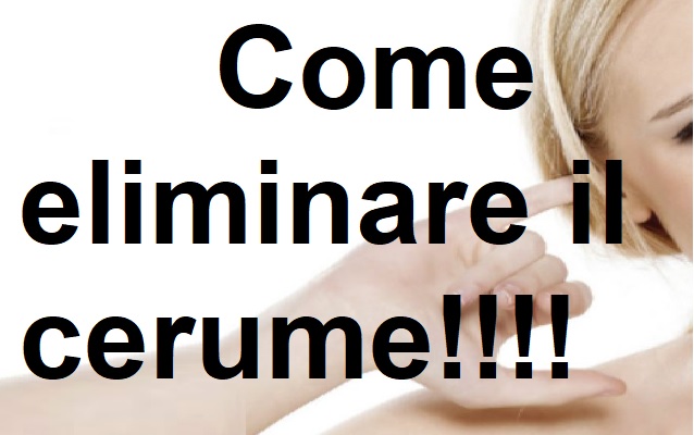 COME ELIMINARE IL CERUME