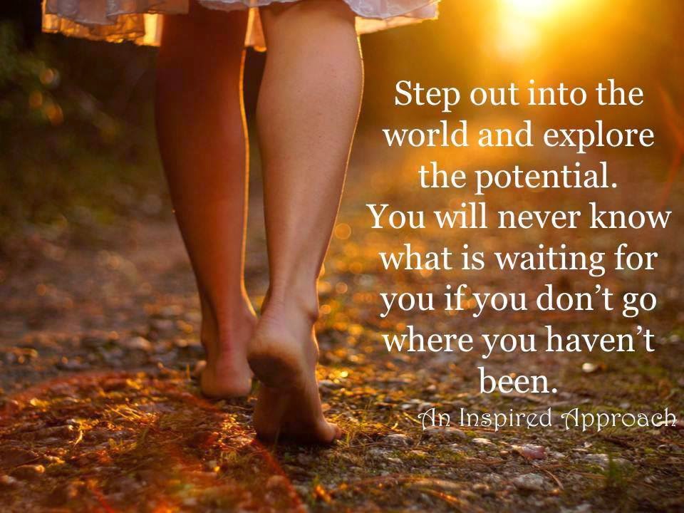STEP OUT INTO THE WORLD AND EXPLORE THE POTENTIAL.YOU WILL NEVER KNOW ...