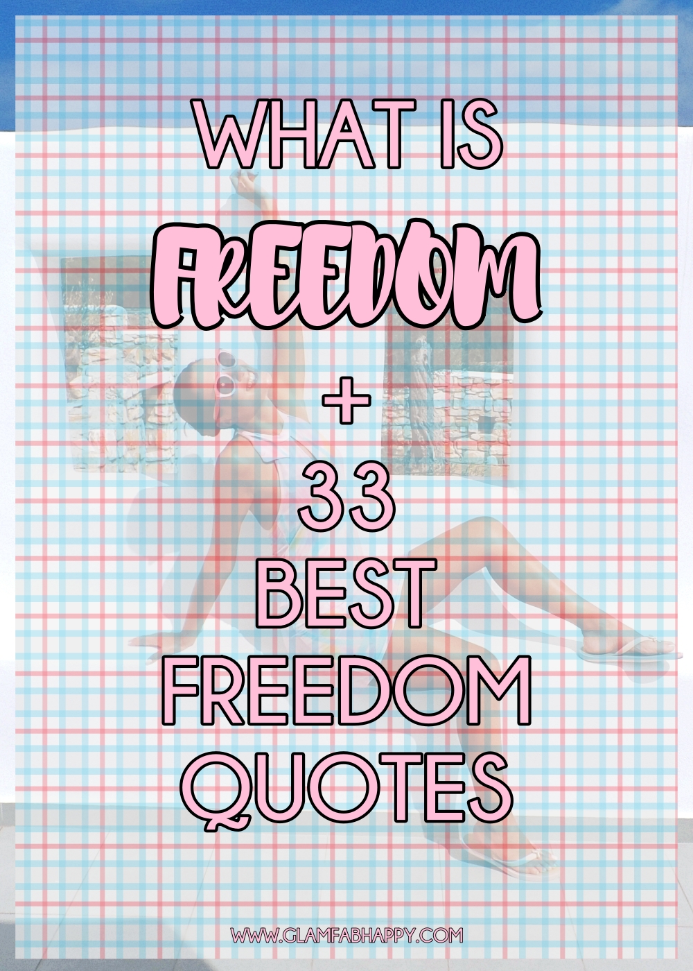 What is FREEDOM + 33 best freedom quotes | GLAM FAB HAPPY