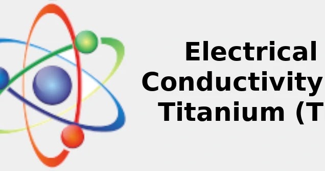 Electrical Conductivity of Titanium (Ti) [& Color, Uses, Discovery ... 2022