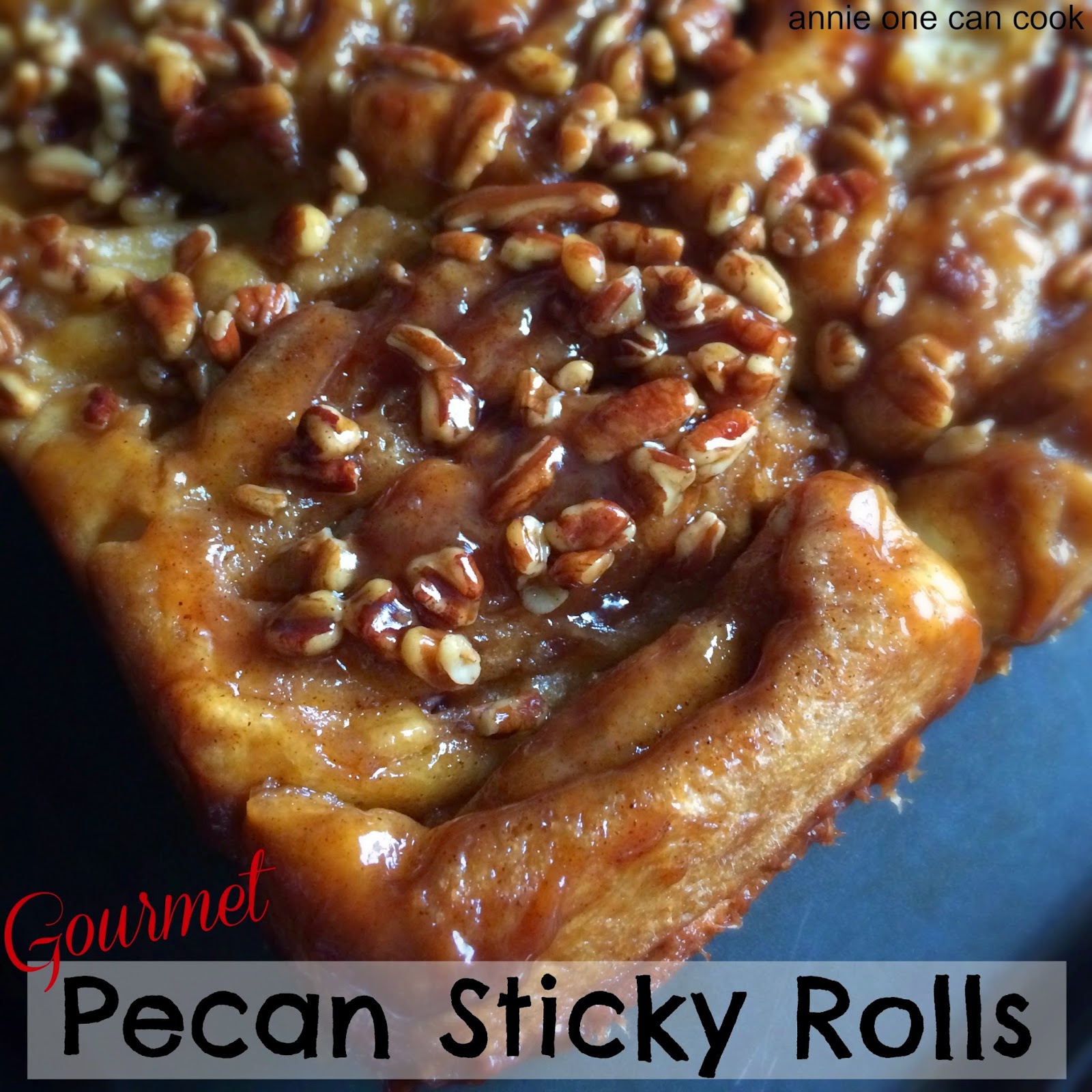 Annie One Can Cook: Gourmet Pecan Sticky Rolls