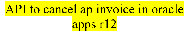Oracle Applications Blog Api To Cancel Ap Invoice In Oracle Apps R12