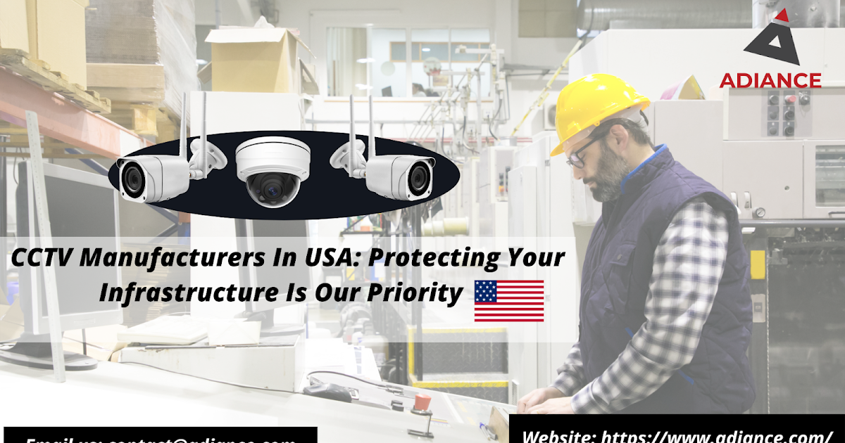 CCTV Manufacturers In USA: Protecting Your Infrastructure Is Our Priority