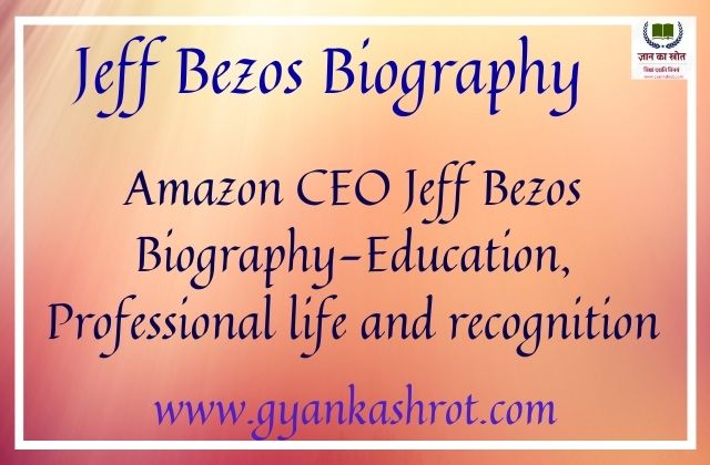 Jeff Bezos Biography- Education, Professional life, Recognitions