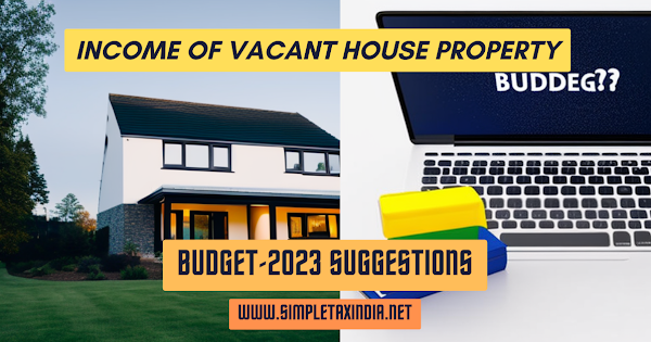 Income of Vacant House Property: Budget-23 suggestion | SIMPLE TAX INDIA