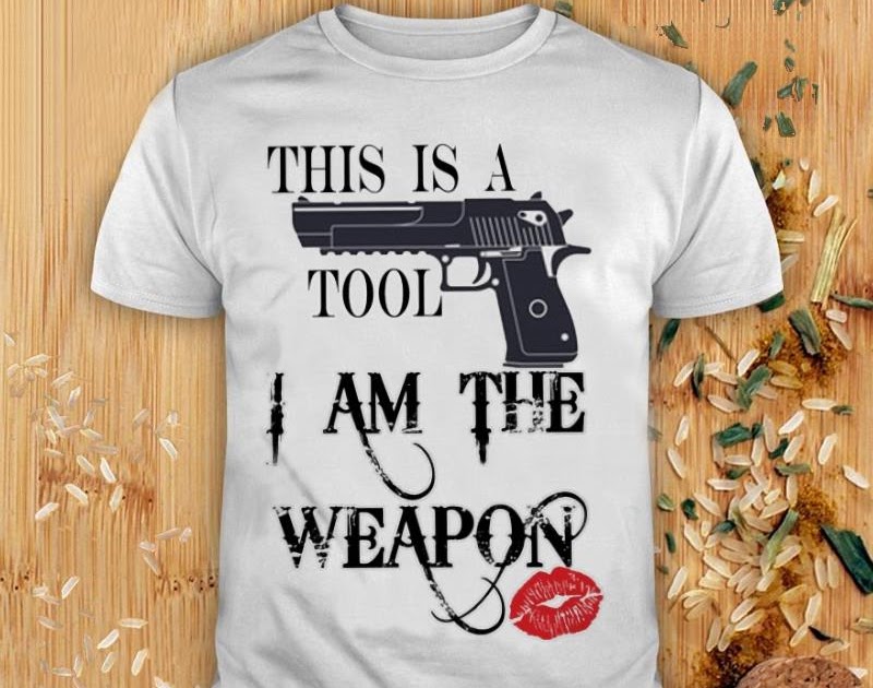 This Is A Tool I Am The Weapon Shirt