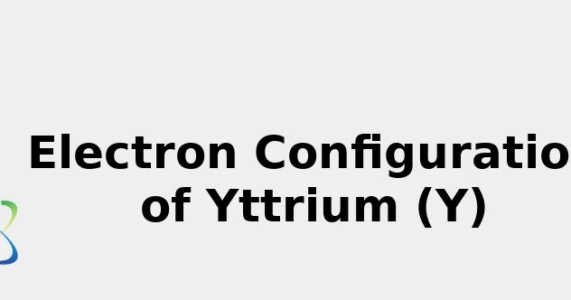 2022: ☢️ Electron Configuration of Yttrium (Y) [Complete, Abbreviated ...