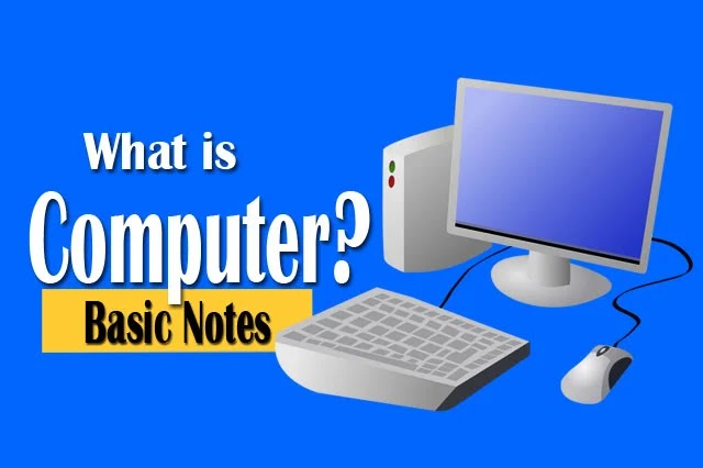 What is Computer? | Basic Notes on Computer System