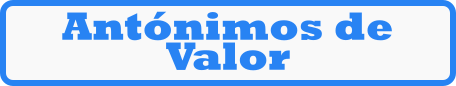 Antónimos de VALOR