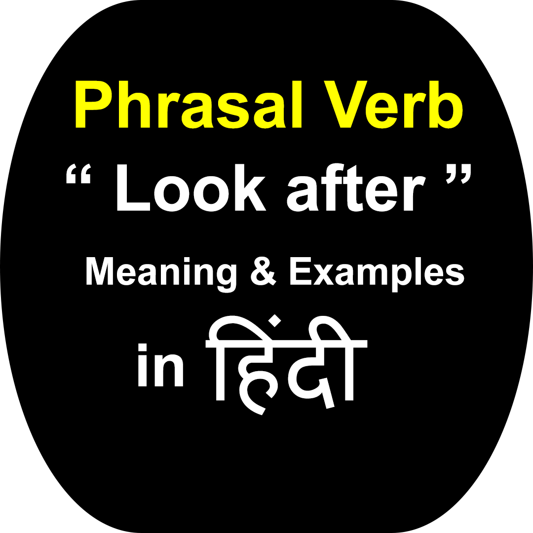 Phrasal Verb Look After Meaning With Examples In Hindi English
