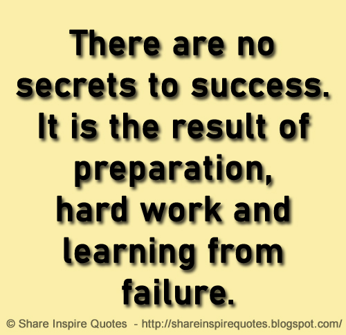 There are no secrets to success. It is the result of preparation, hard ...