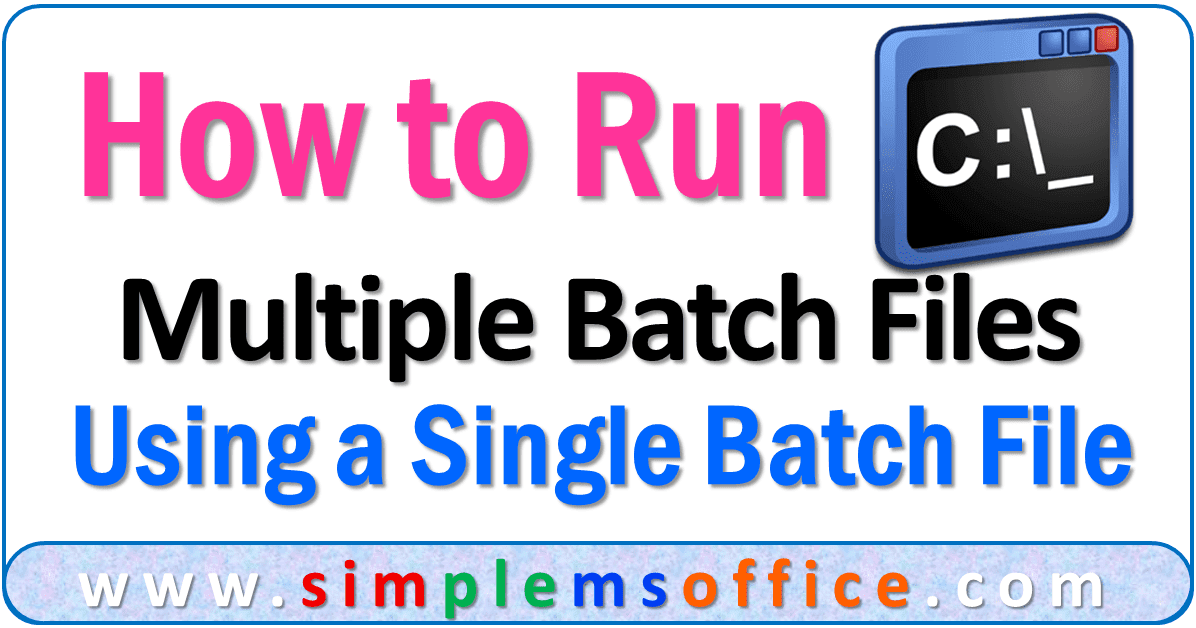 How To Run Multiple Batch Files From A Single Batch File Step By Step How To Run Multiple Batch Files From A Single Batch File Step By Step