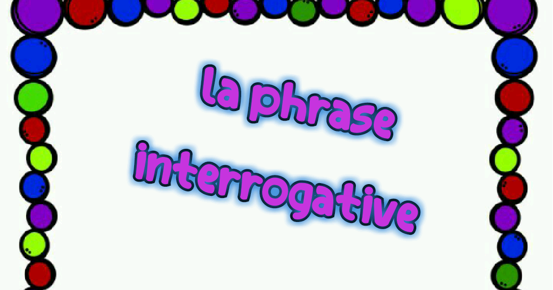 la phrase interrogative
