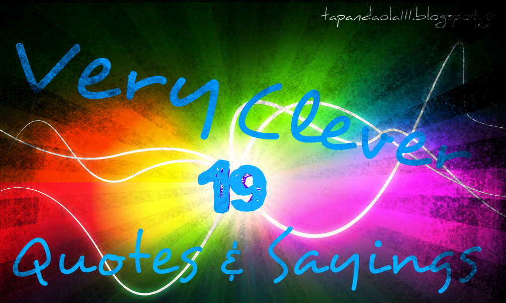 19 Very Clever Quotes and Sayings - Tapandaola111