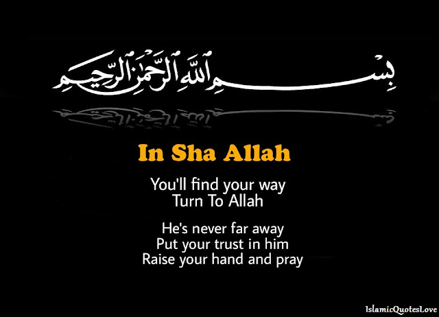 Islamic Quote: In Sha Allah You'll find your way Turn to Allah He's ...