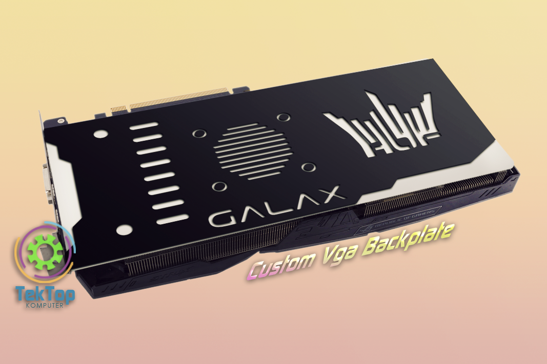 Kumpulan Gallery Custom VGA Backplate Modding Akrilik - TekTopKomputer