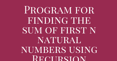 C Program for finding the sum of first n natural numbers using Recursion