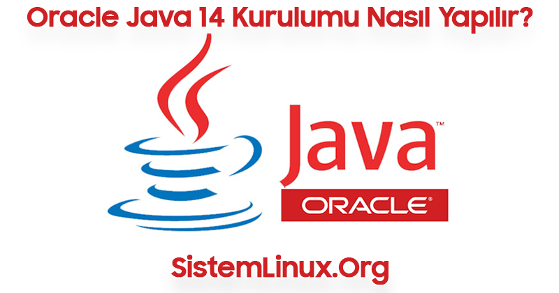 Oracle Java 14 Kurulumu Nasıl Yapılır? | SistemLinux.Org - GNU/Linux ...