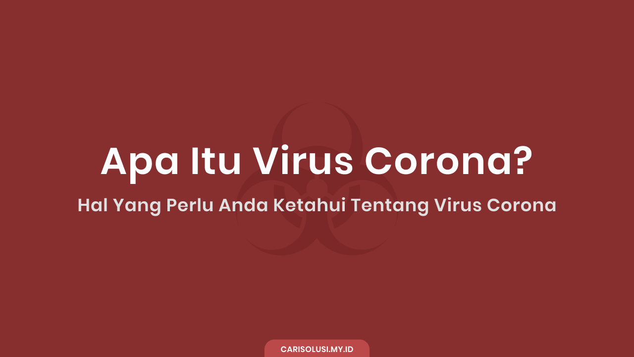 Apa Itu Virus Corona? | Hal Yang Perlu Anda Ketahui Tentang Virus Corona