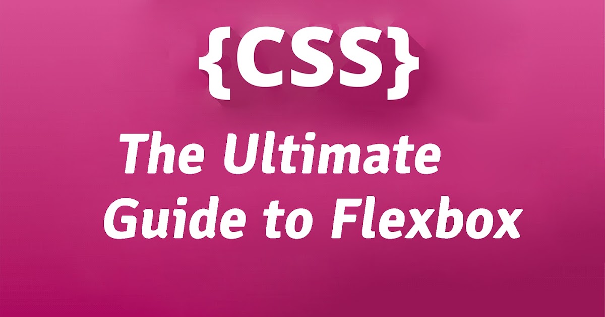 The Ultimate Guide to Flexbox