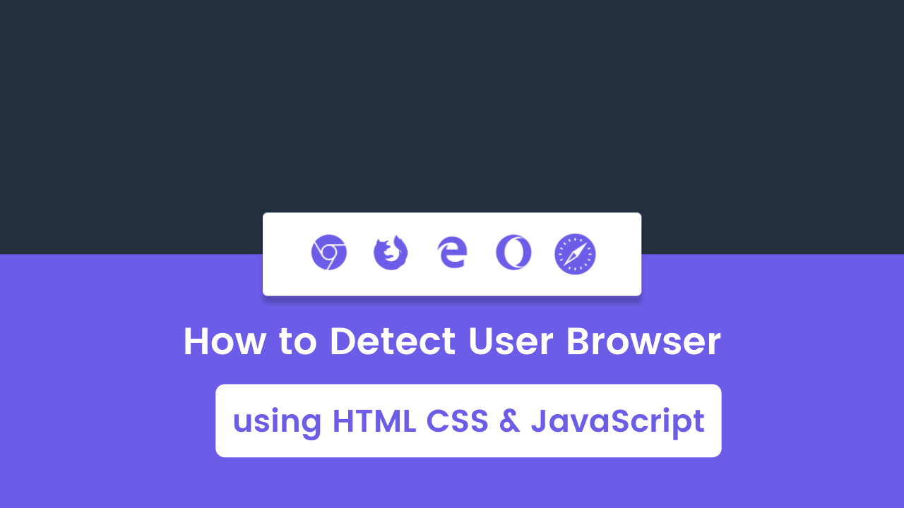 Detect User Browser using JavaScript