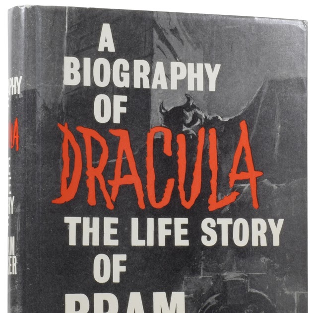 Curiouser and Curiouser: A Biography Of Dracula; The Life Story Of Bram ...