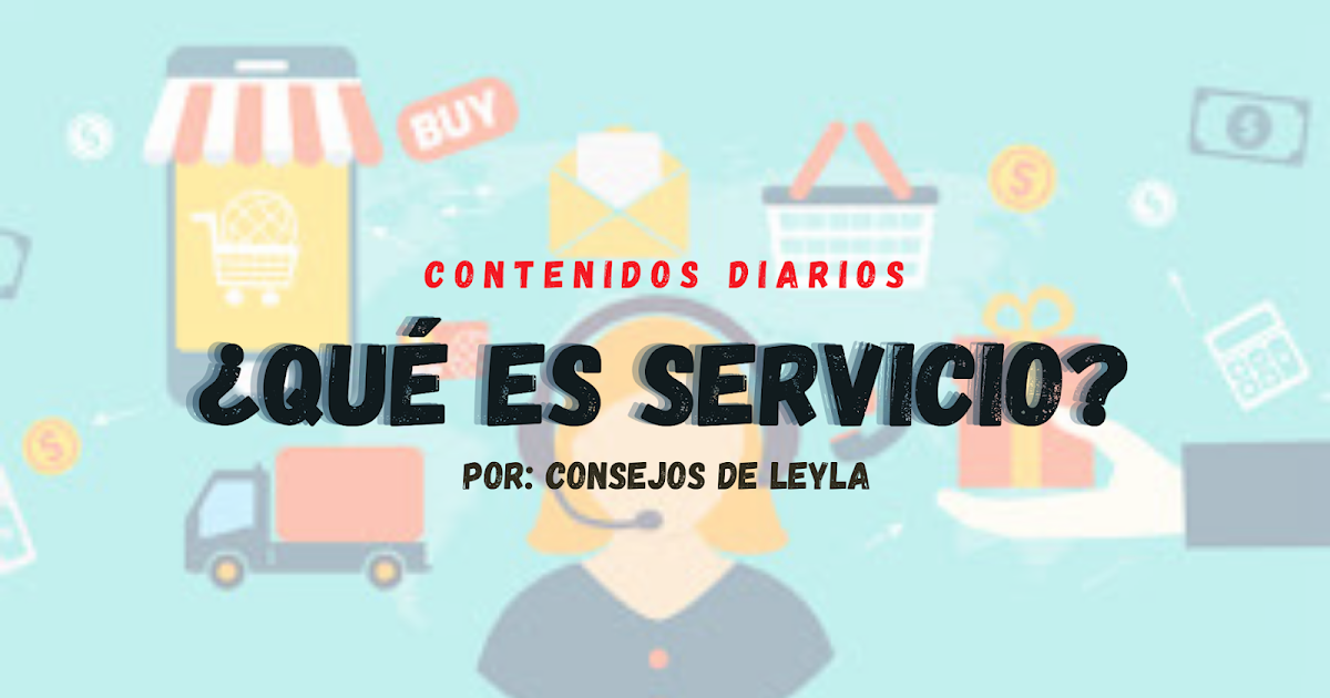 ¿Qué es servicio? Parte 1 || Consejos de Leyla