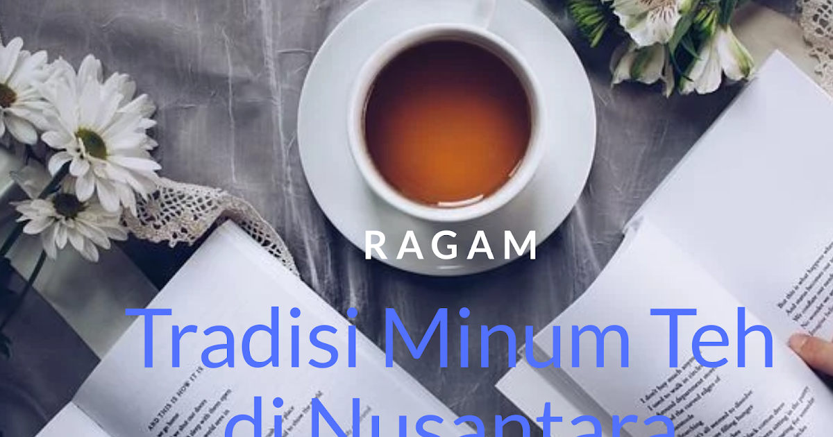 Tradisi Minum Teh di Nusantara