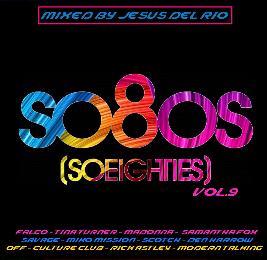 MIXES Y MEGAMIXES: SO80S (So Eighties) vol. 9 BY JESUS DEL RIO