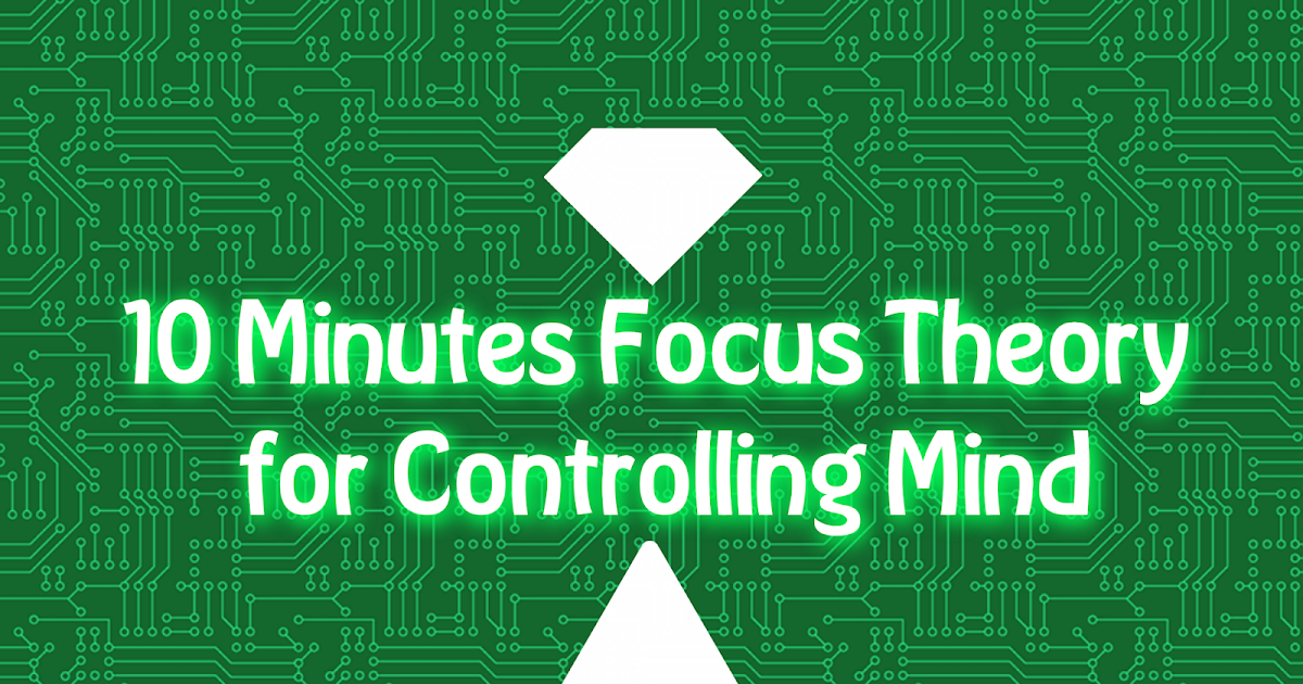 10 Minutes Focus Theory for Controlling Mind