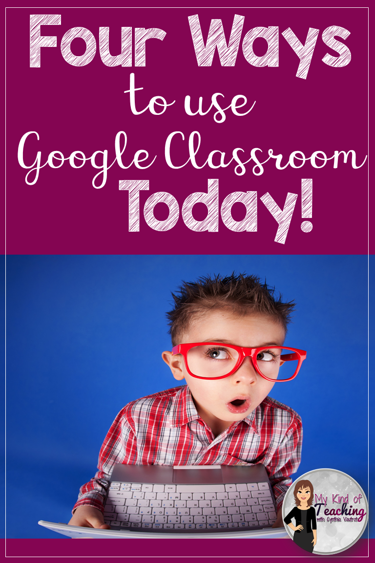 My Kind of Teaching: Four Ways to Use Google Classroom in Your ...