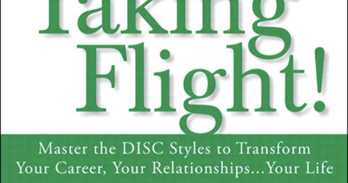 Book Review & Summary: Taking Flight! Master the DISC Styles to ...