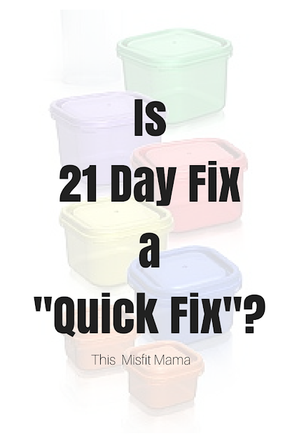 This Misfit Mama: Fitness Friday: Is 21 Day Fix a "Quick Fix?"