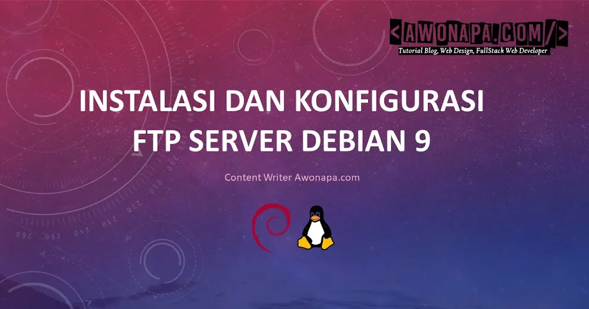 Konfigurasi FTP Server di Debian 9 - Awonapa - Website dan Blogging